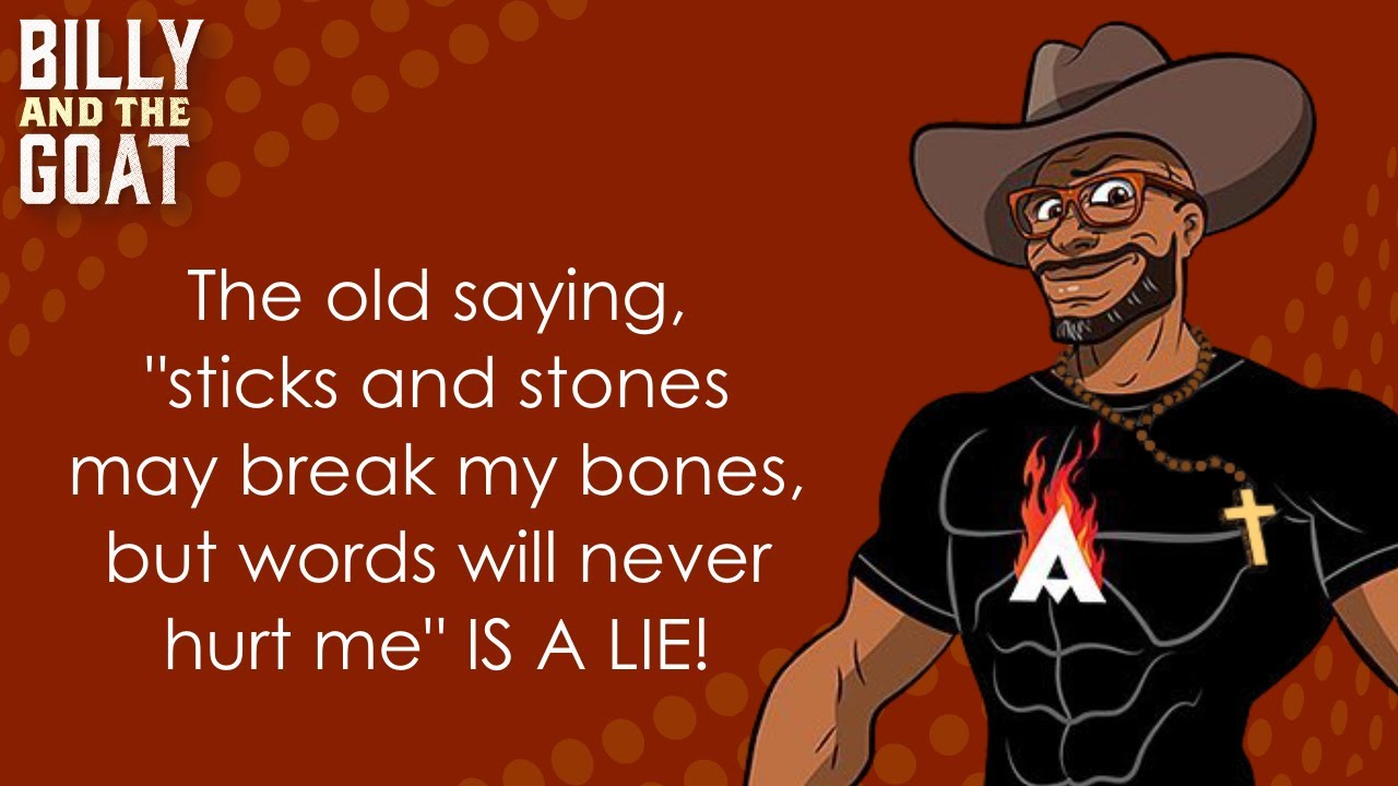 The old saying, "sticks and stones may break my bones, but words will ...