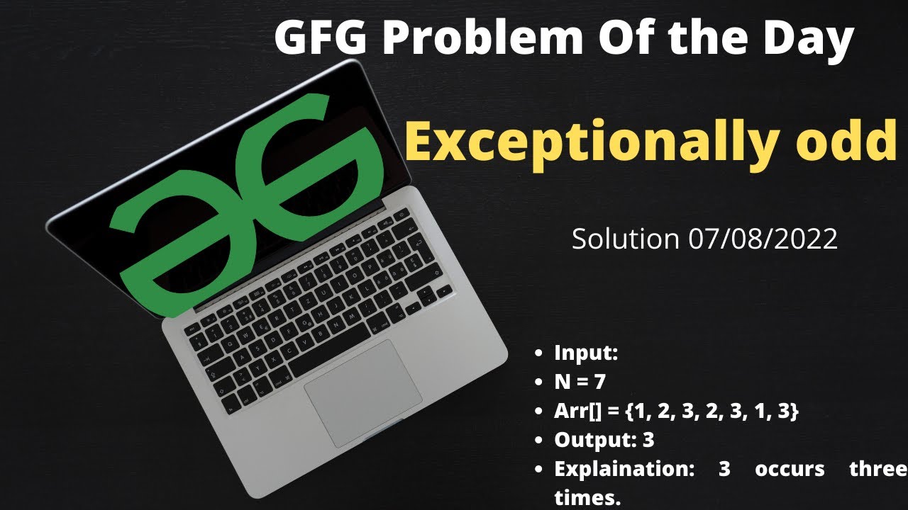 Exceptionally Odd Gfg Problem Of The Day 07082022 Geeksforgeeks Dsa Coding Codechef