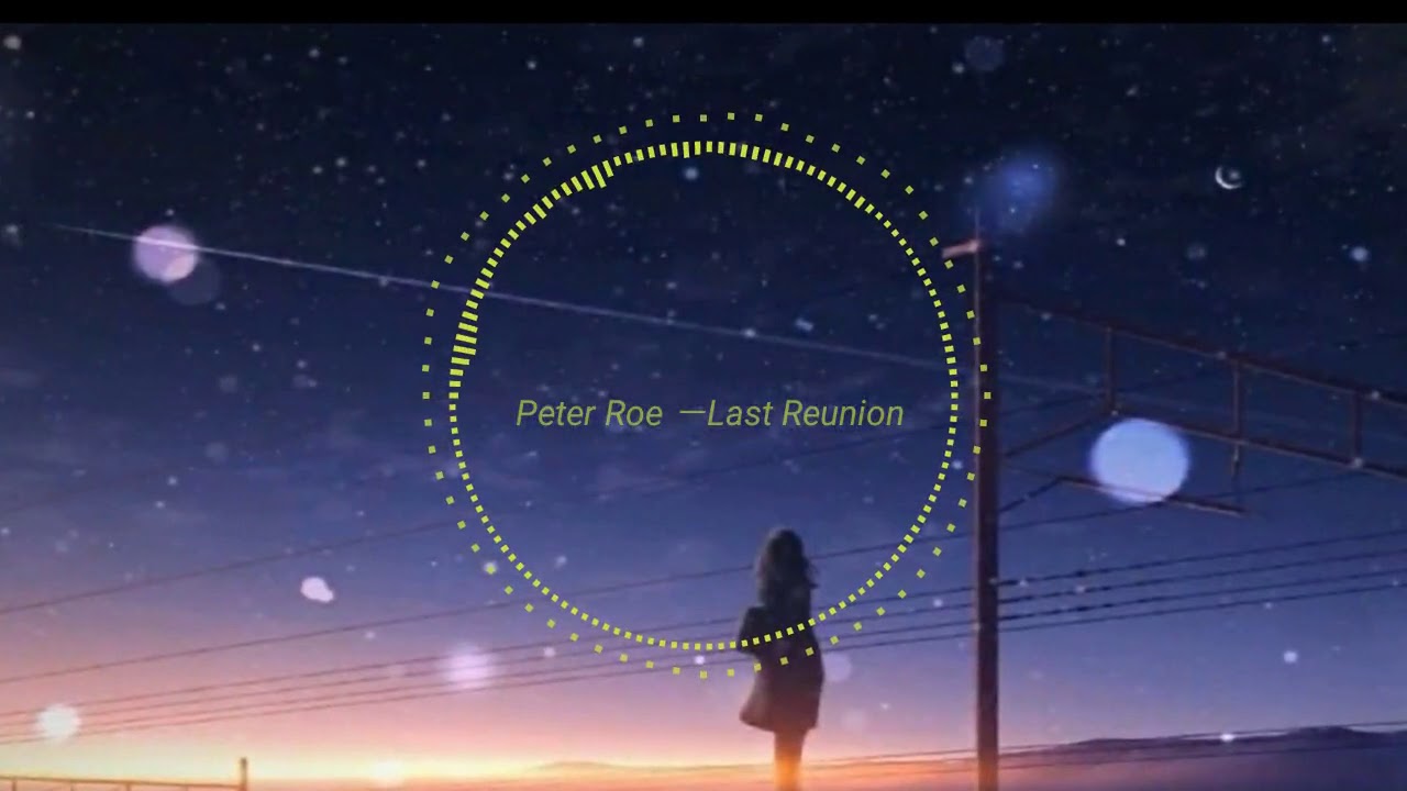 『纯音乐』Peter Roe －Last Reunion - YouTube