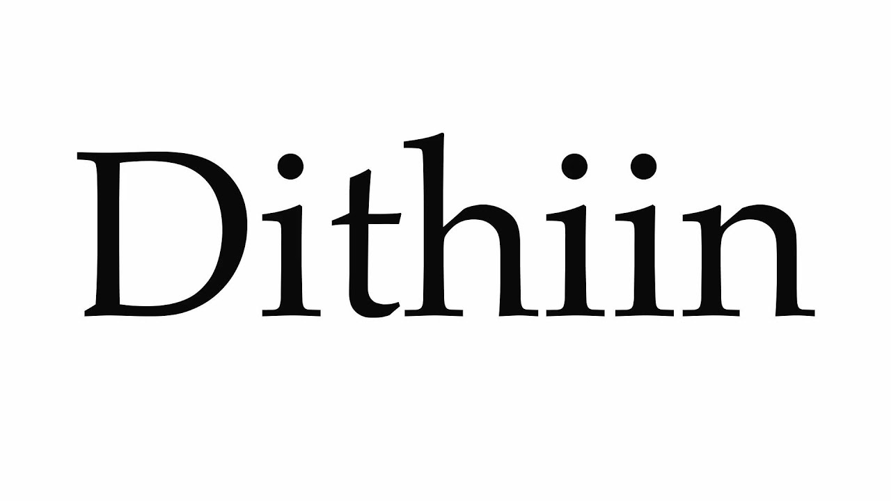 How to Pronounce Dithiin - YouTube