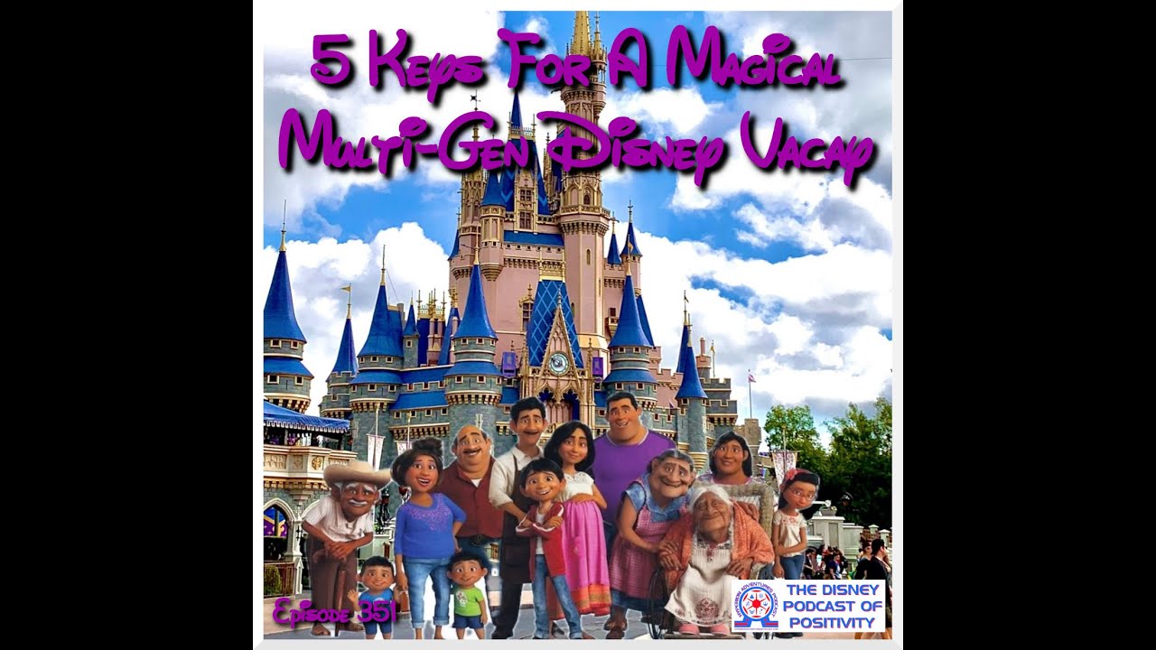 5 Keys For A Magical Multi Gen Disney Vacay - YouTube