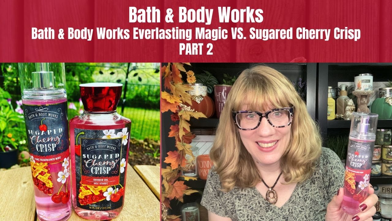 Bath & Body Works Everlasting Magic VS Sugared Cherry Crisp PART 2 ...