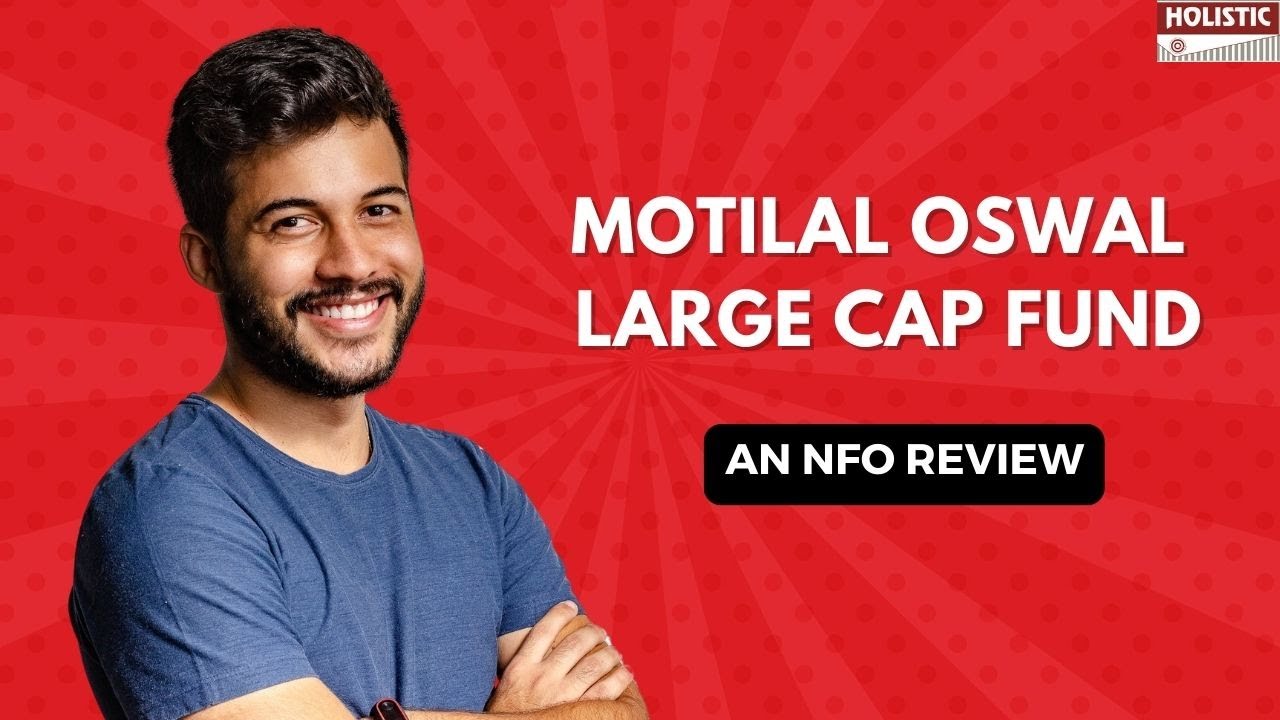 Motilal Oswal Large Cap Fund - An NFO review |Holistic Investment - YouTube