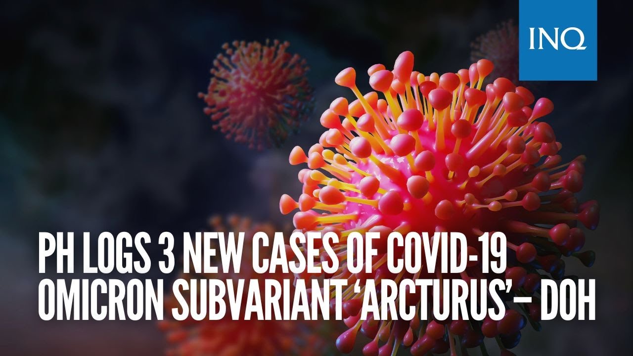 PH logs 3 new cases of COVID-19 Omicron subvariant ‘Arcturus’– DOH ...