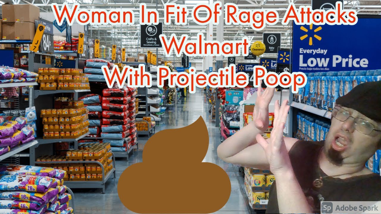 Woman In Fit Of Rage Attacks Walmart With Projectile Poop - YouTube