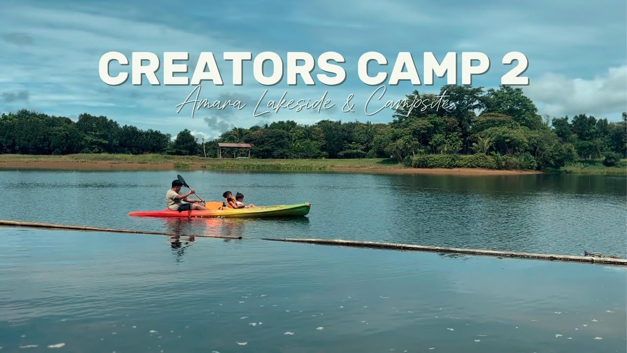 Creators Camp 2 | Amara Lakehouse & Campsite | Kalayaan, Laguna ...