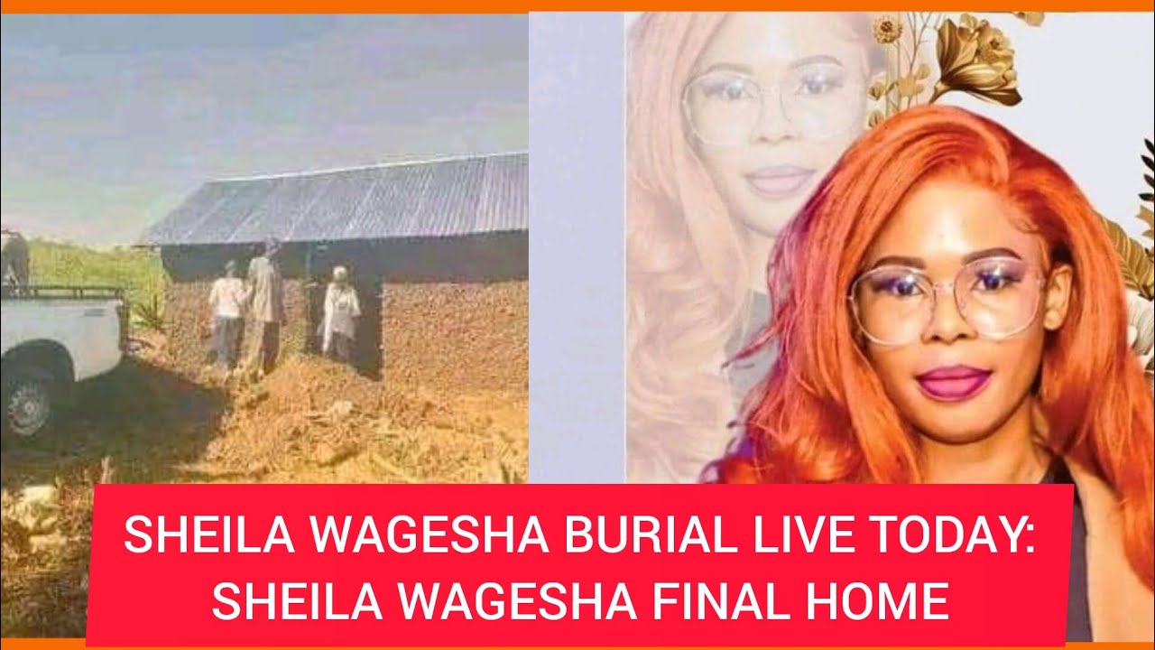 SHEILA WAGESHA BURIAL Live Today || Sorry VILLAGE state of where ...
