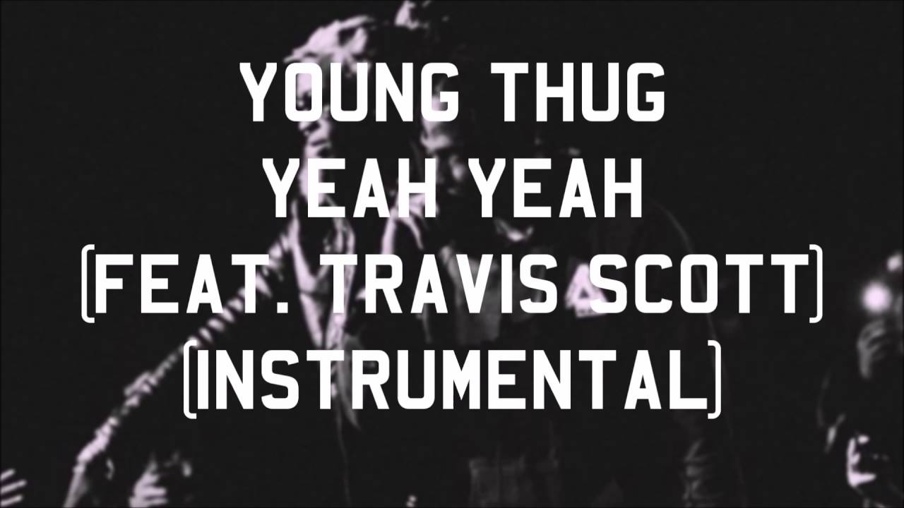 Young Thug - Yeah Yeah (feat. Travis Scott) (Official Instrumental ...