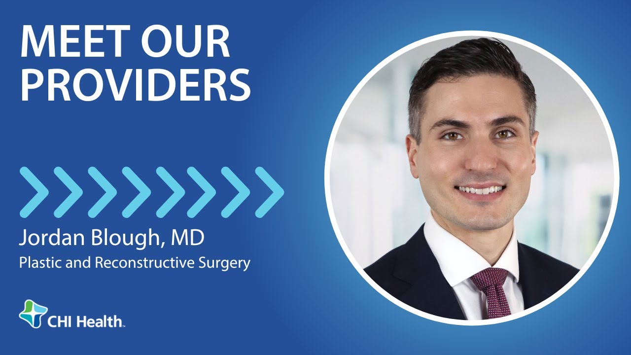 Jordan Blough, MD - Plastic and Reconstructive Surgery - CHI Health ...