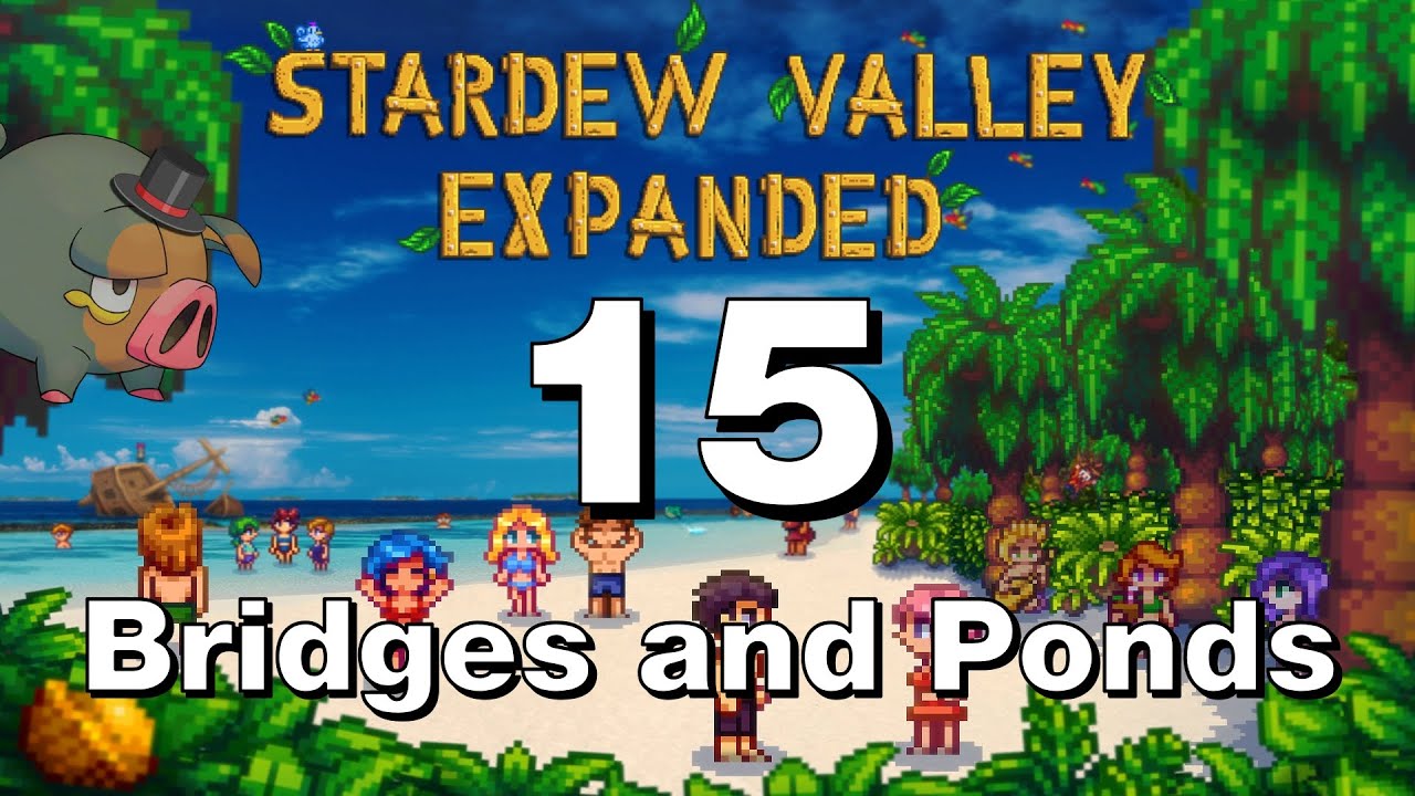 Stardew Valley Expanded ⏐ Ep. 15 ⏐ Bridges and Ponds - YouTube