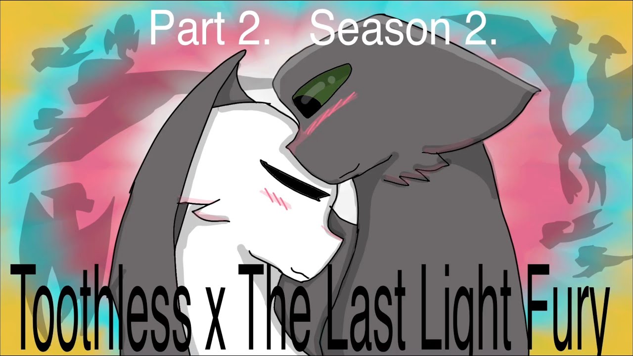 Toothless x The Last Light Fury - Part 2. Season 2. - YouTube