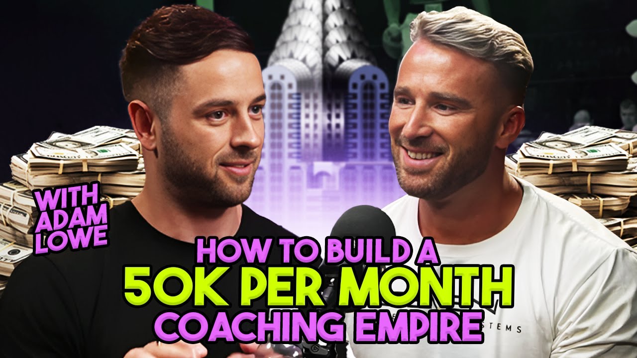 How to Build a $50,000 per month Coaching Empire with Adam Lowe - YouTube