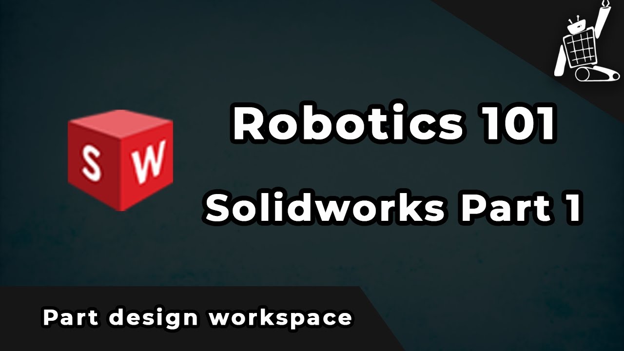 Solidworks Part 1- Part design workspace (Robotics 101) - YouTube