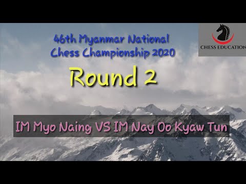 46th Myanmar National Chess Championshio 2020: IM Myo Naing VS IM Nay ...