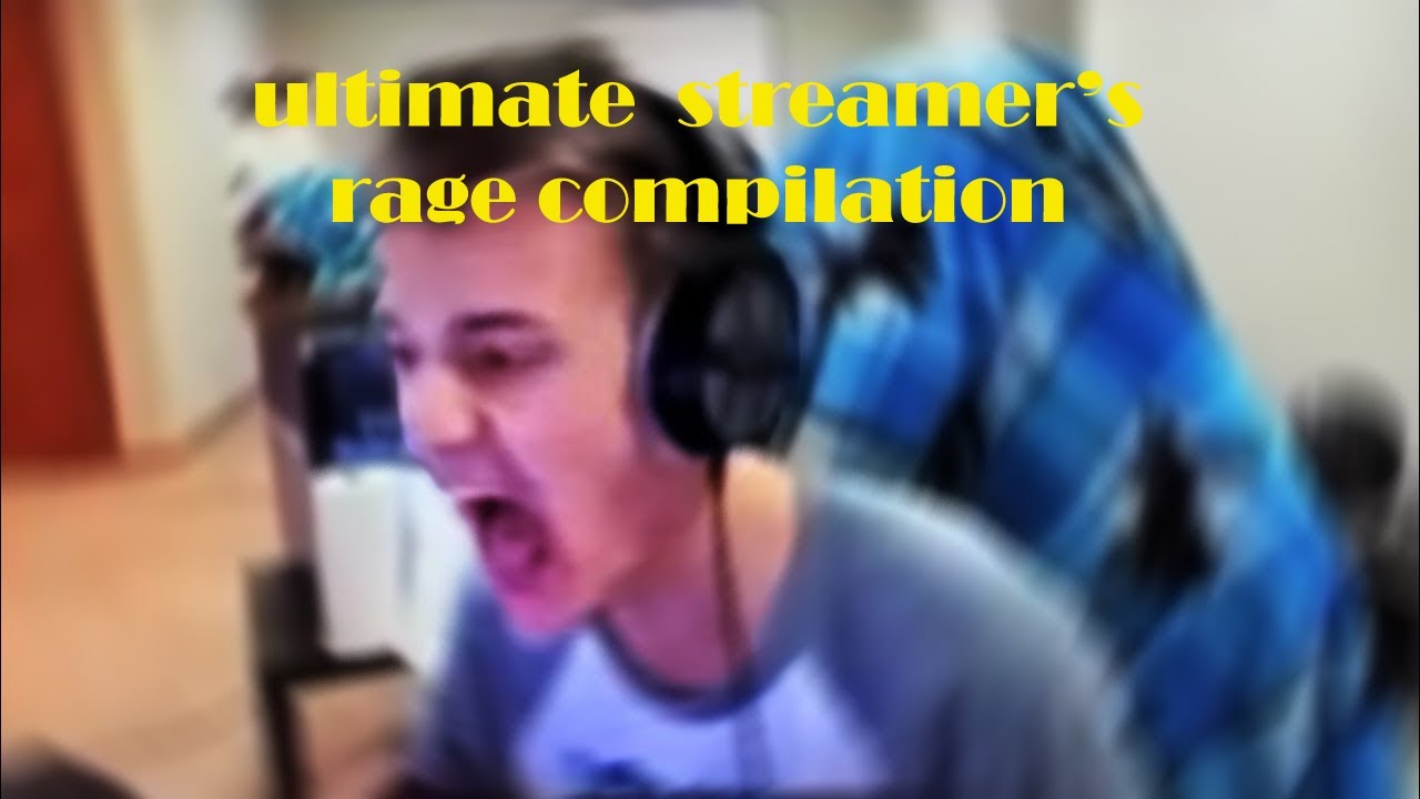 Ultimate streamers rage compilation - YouTube