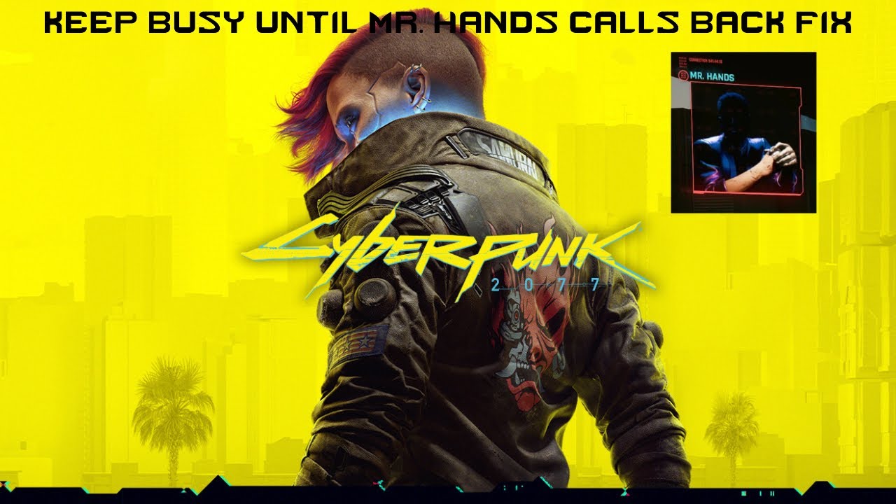 How to fix "keep busy until Mr. hands calls back" in Cyberpunk 2077 ...