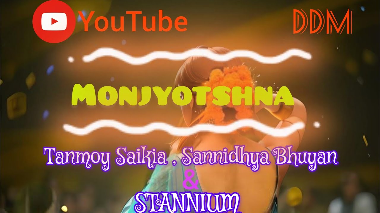 Monjyotshna — Tanmoy Saikia, Sannidhya Bhuyan & STANNIUM | OLONGKAAR ...