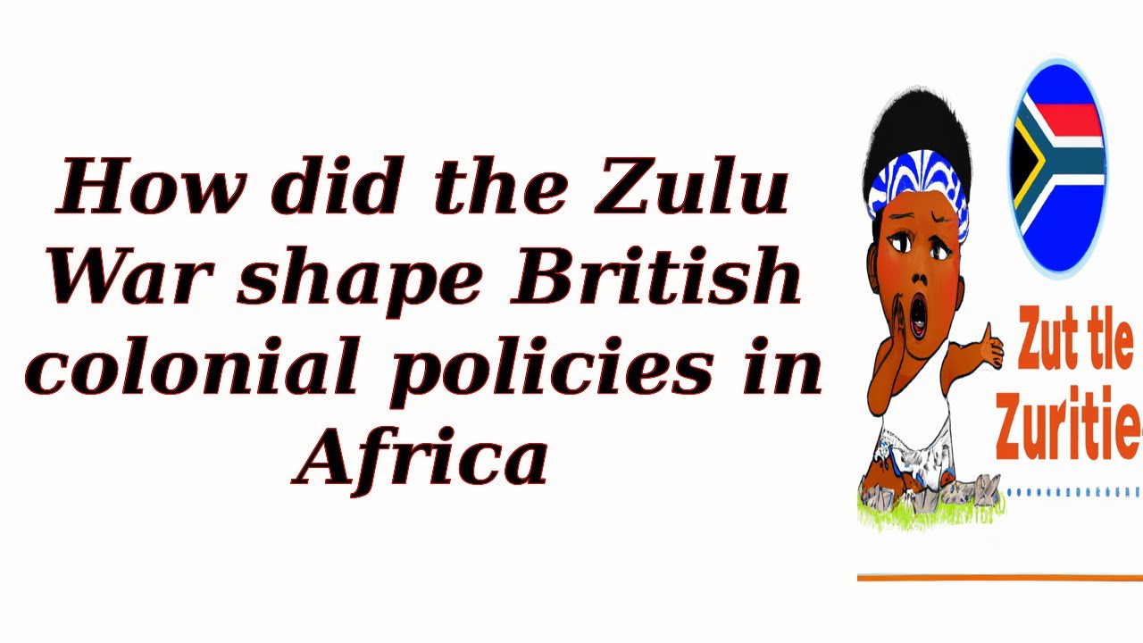 How did the Zulu War shape British colonial policies in Africa - YouTube