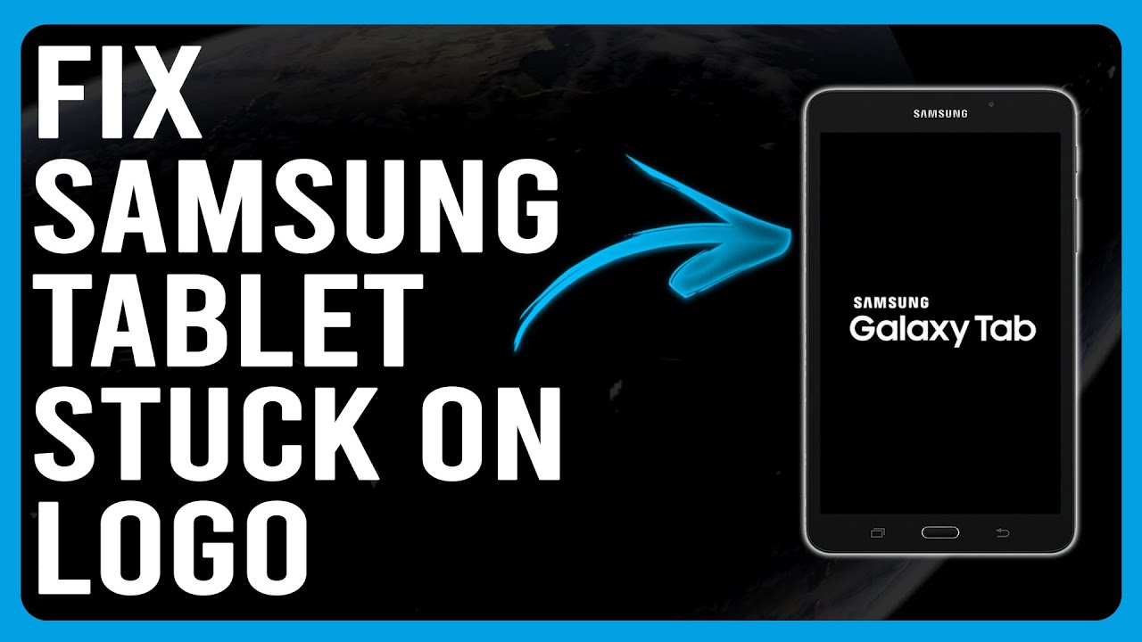 How To Fix Samsung Tablet Stuck On Logo (Follow These Steps To Solve ...