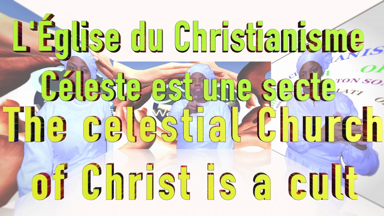 Celestial church is a cult\ L'Eglise du christanisme celeste est une ...