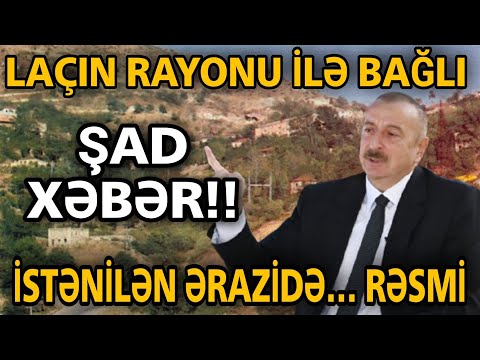 TƏCİLİ! LAÇIN RAYONU İLƏ BAĞLI ŞAD XƏBƏR: İSTƏNİLƏN ƏRAZİDƏ… – RƏSMİ, son xeberler bugun 2022