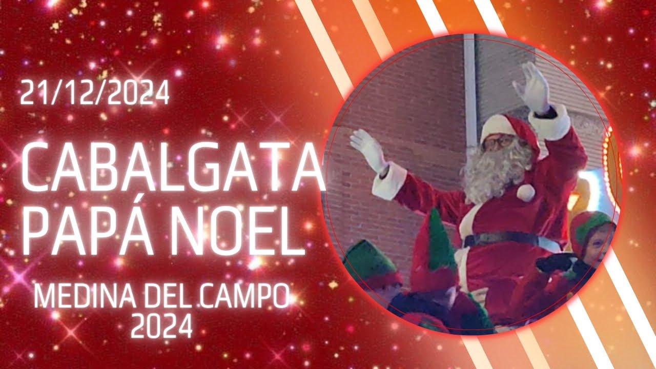 Cabalgata de Papá Noel Medina del Campo 21-12-2024 - YouTube