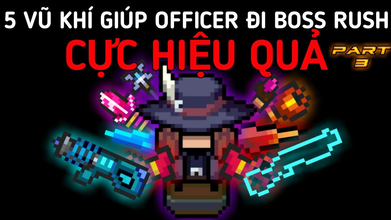 Mẹo chơi nhân vật Officer: "Những" vũ khí giúp Officer đi Boss Rush cực ...