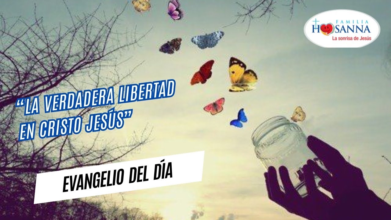 La verdadera libertad está en Cristo Jesús #Evangelio DeHoy, Lunes 17 ...