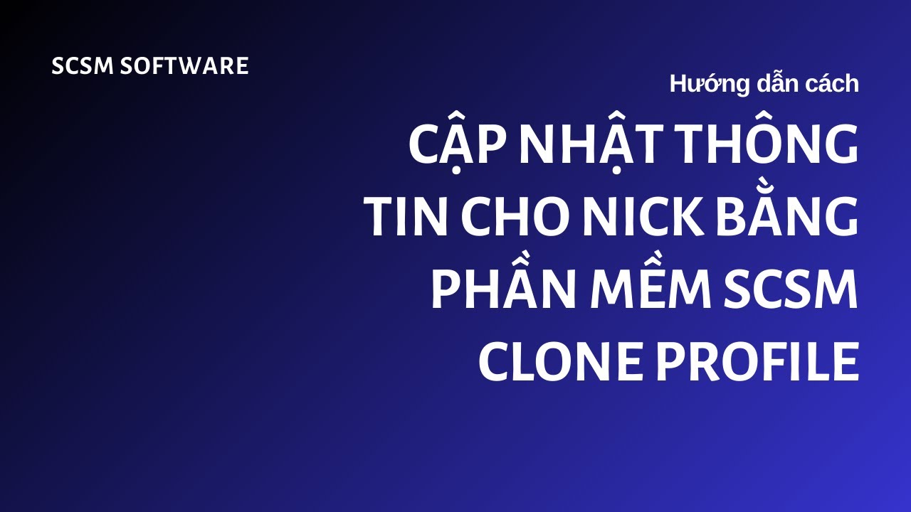 Hướng dẫn cập nhật thông tin cho nick bằng phần mềm scsm clone Profile [Scsmsoftware] - YouTube