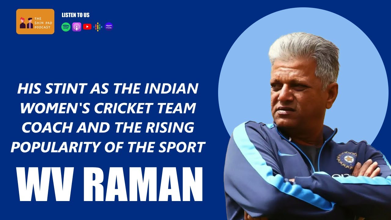 WV Raman on Coaching the Indian Women's Cricket Team and the Rising ...