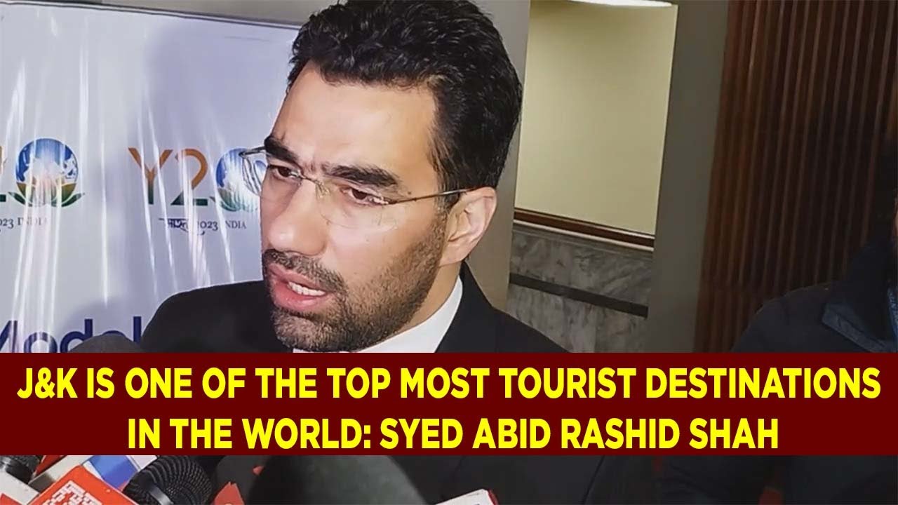J&K is one of the top most tourist destinations in the world: Syed Abid ...
