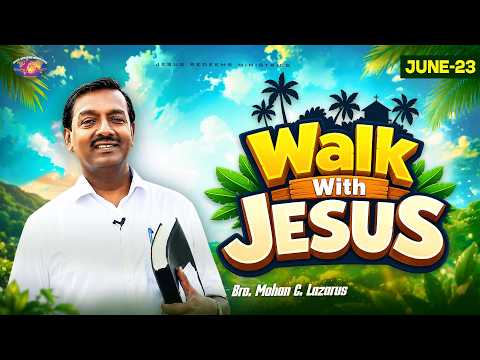 Walk with Jesus || Bro. Mohan C. Lazarus || June 23 || Episode 2694 || Tamil