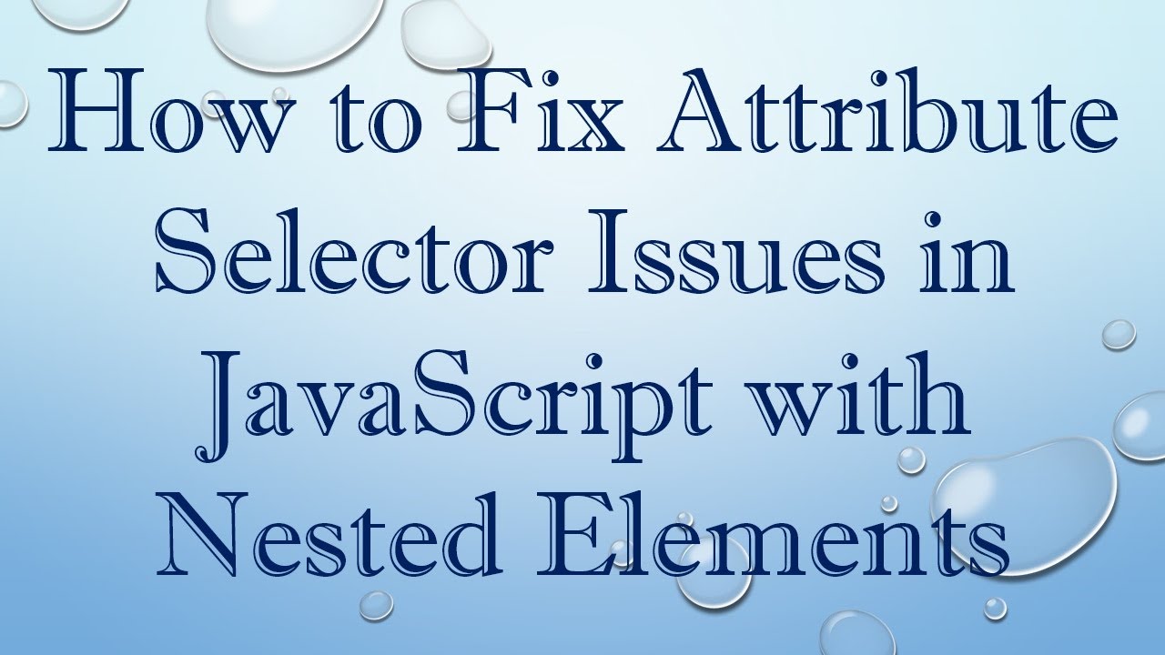 How to Fix Attribute Selector Issues in JavaScript with Nested Elements - YouTube