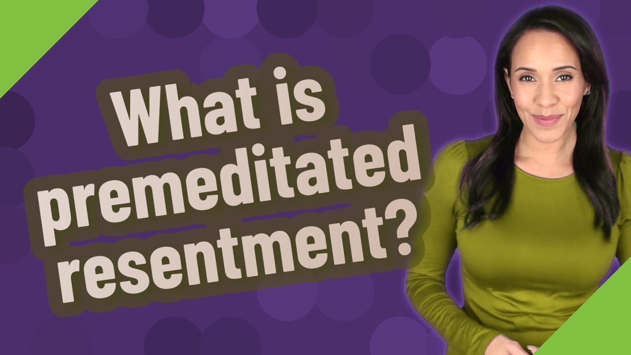 What is premeditated resentment? - YouTube