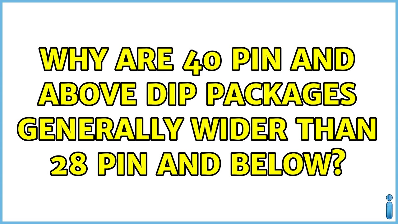 Why are 40 pin and above DIP packages generally wider than 28 pin and ...