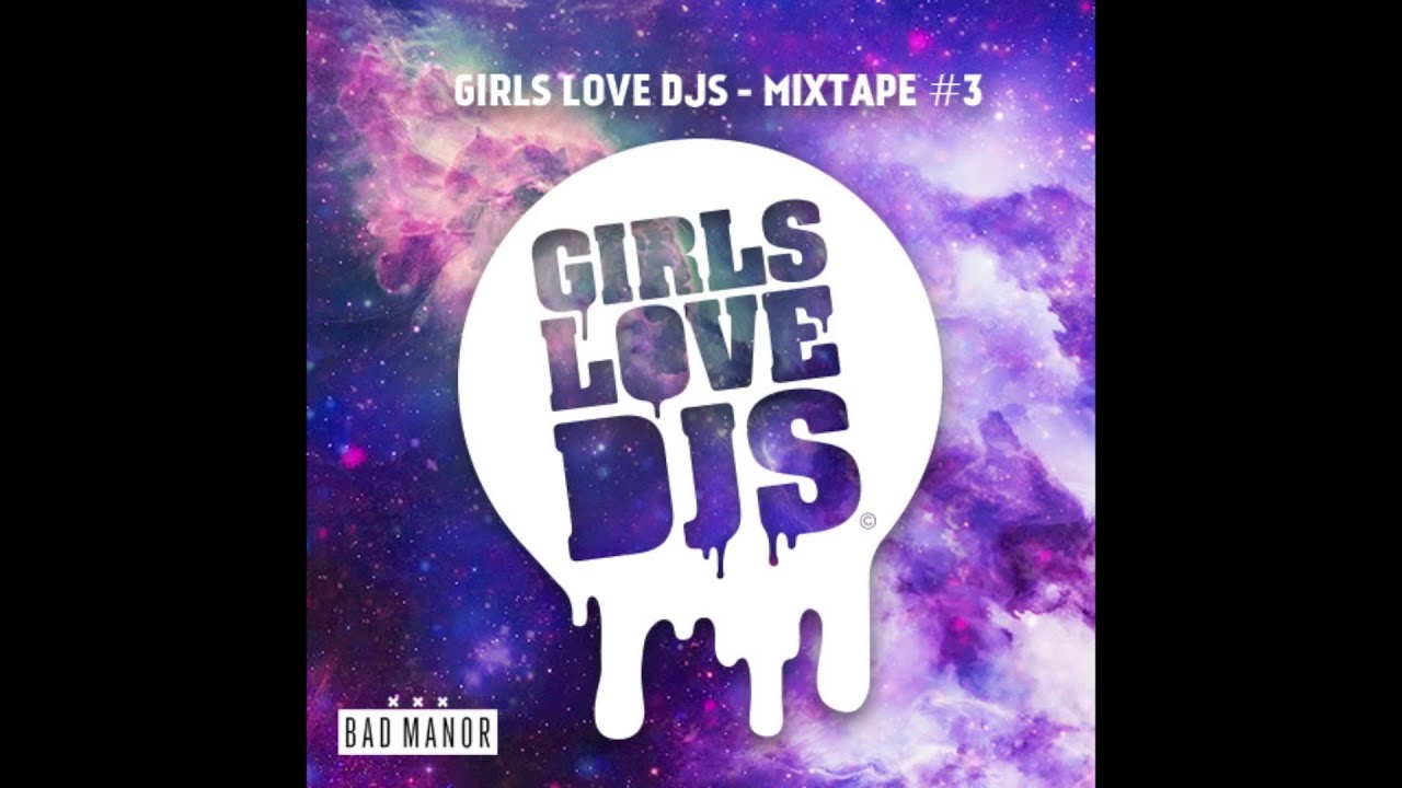 Girls Love DJs - MIXTAPE #3 - YouTube
