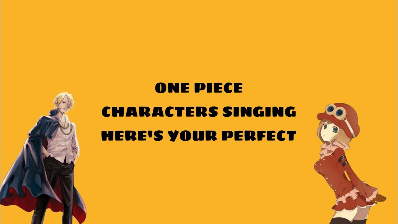 One Piece Characters Singing "Here's Your Perfect" - YouTube