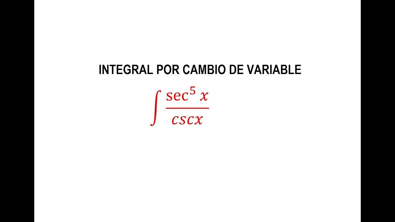 Integral Metodo Cambio De Variable 3.-integral sec^5x/cscx - YouTube