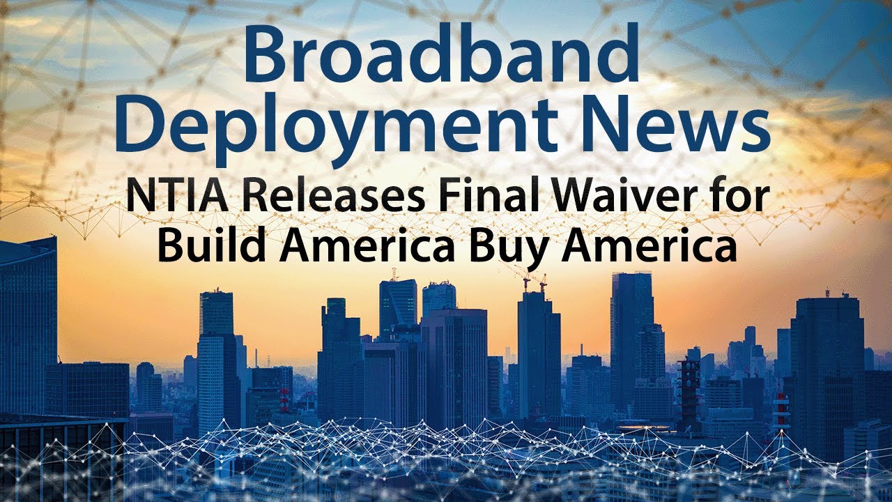 NTIA Releases Final "Build America Buy America" Waiver for BEAD Program ...