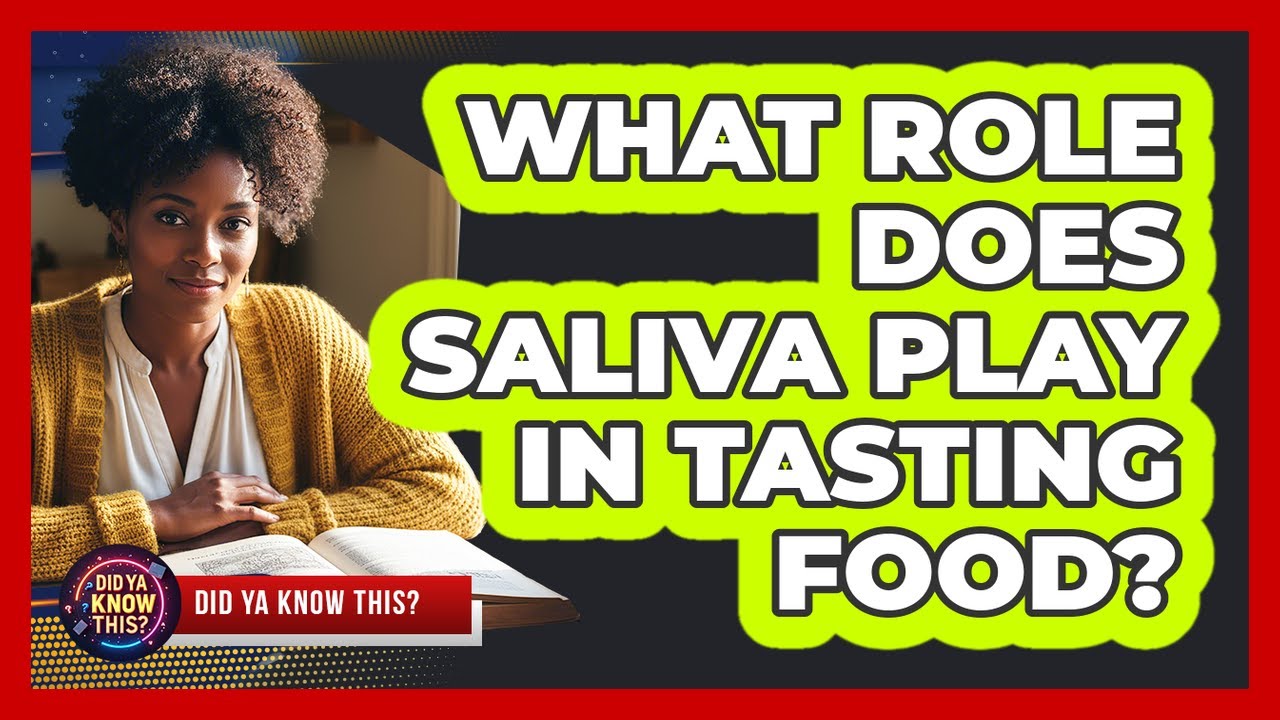 What Role Does Saliva Play In Tasting Food? - YouTube