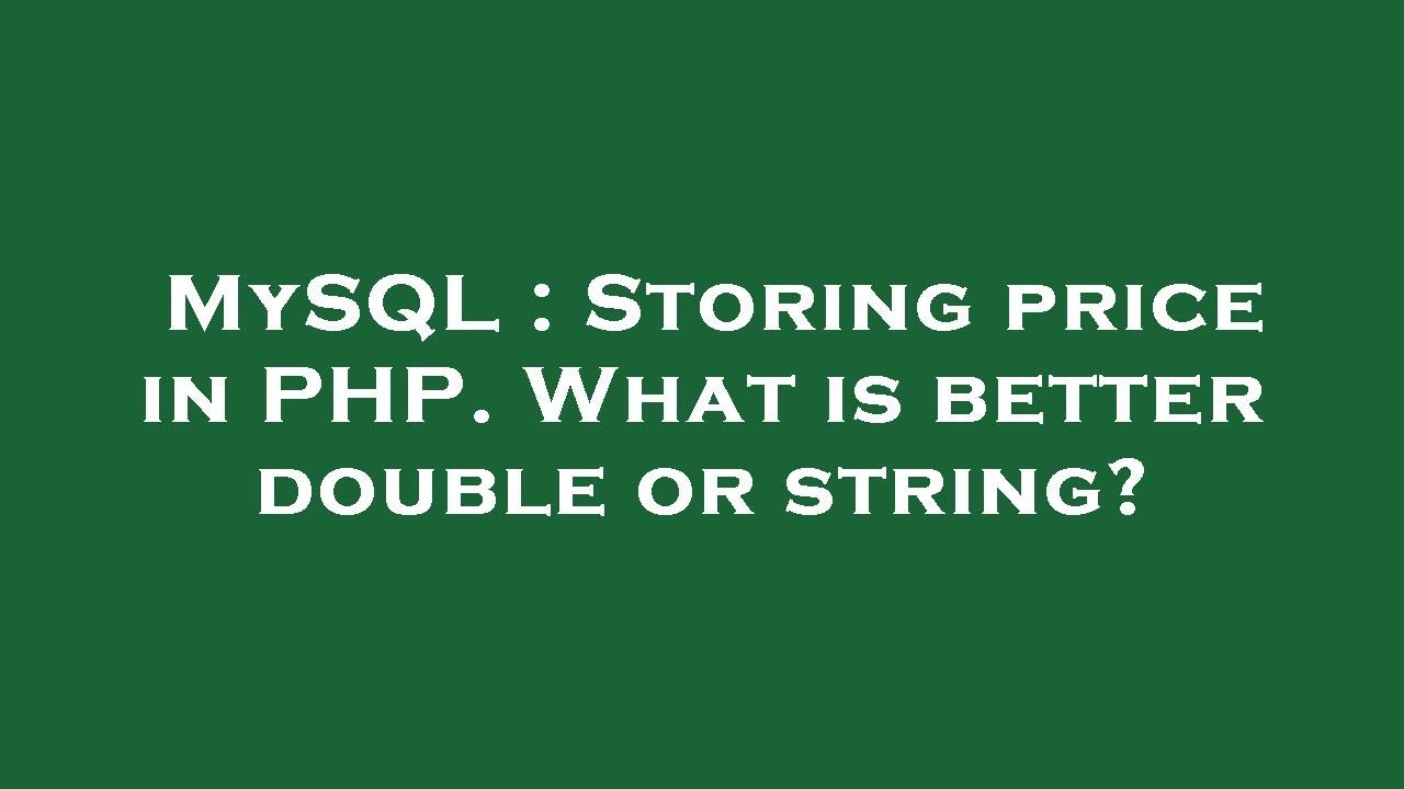 Mysql Storing Price In Php What Is Better Double Or String Youtube