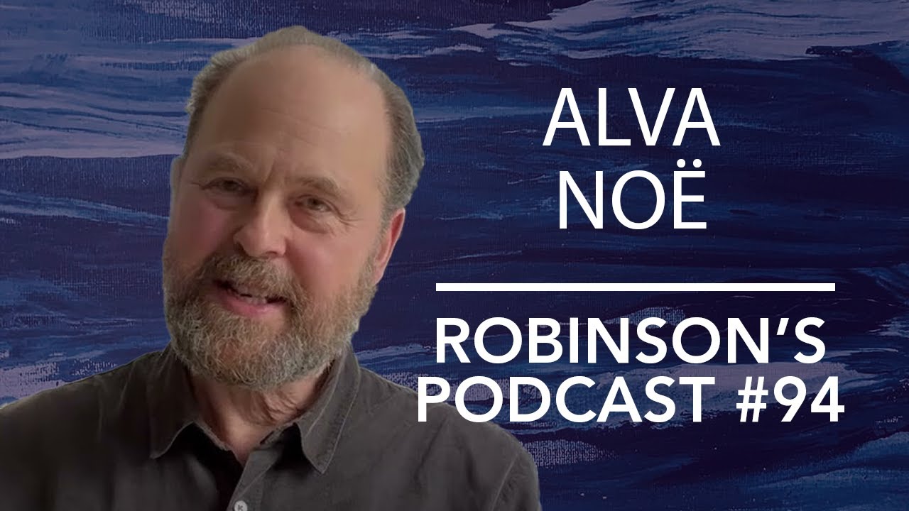 Alva Noë: Art, Philosophy, and The Entanglement | Robinson's Podcast ...