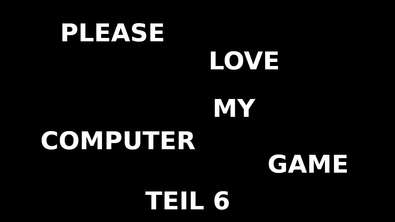 Please Love my Computer Game 🖥6 - YouTube
