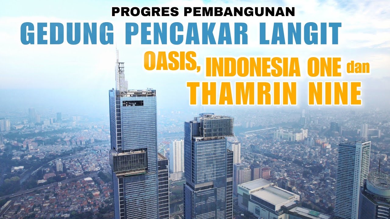Progres Gedung Oasis Taspen, Thamrin Nine & Indonesia One | Pantauan ...