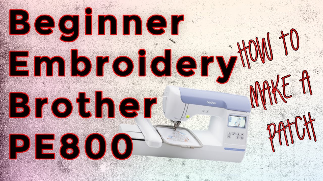 How To Embroider a Patch on A Brother PE800 / Digitizing a Patch On ...