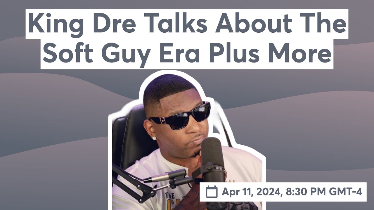 King Dre Talks About The Soft Guy Era Plus More - YouTube