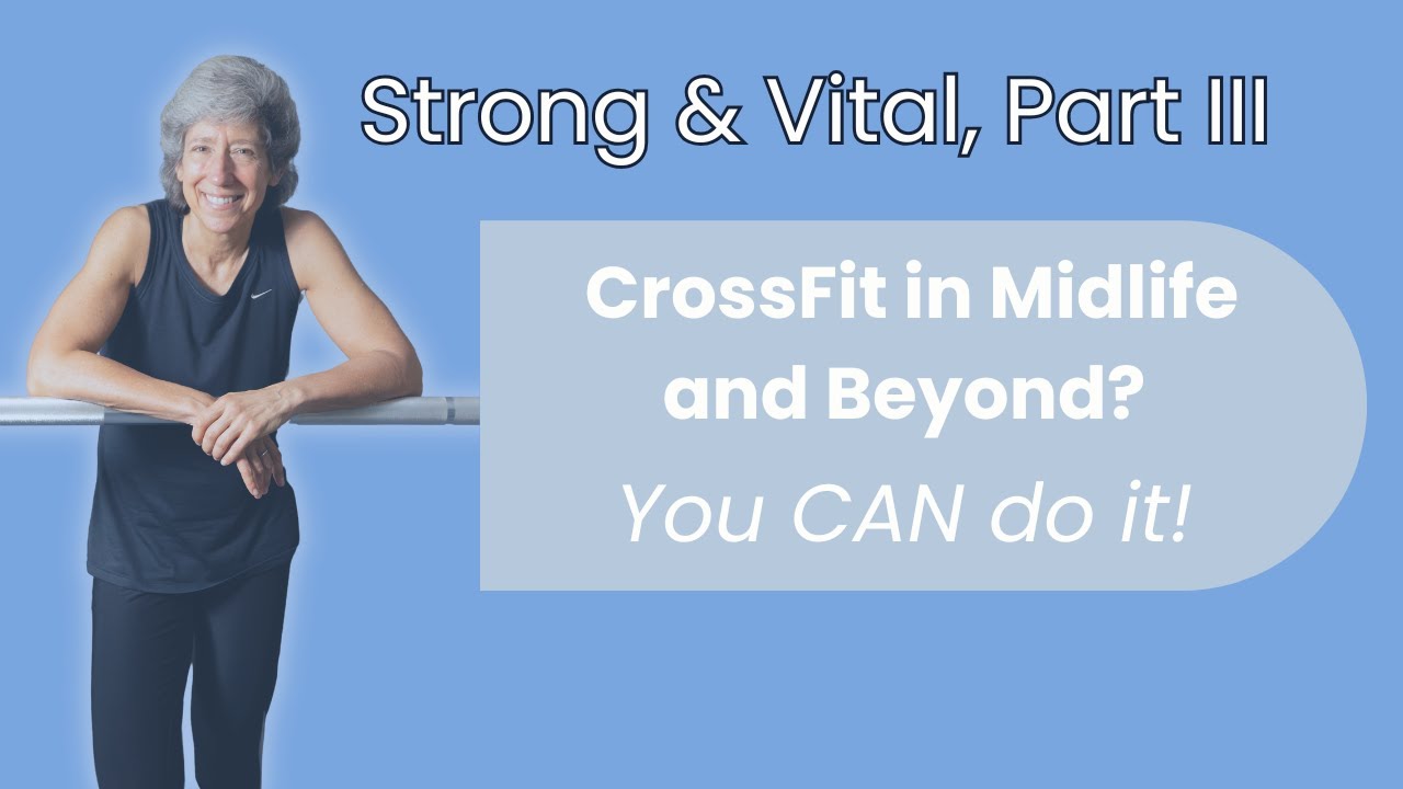 Strong & Vital, Pt. III - The Case For CrossFit in Midlife and Beyond ...