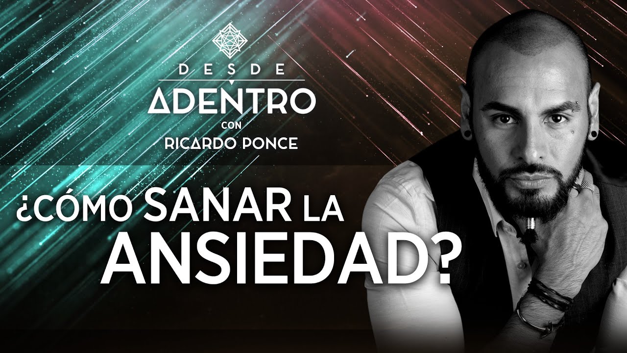 ¿Cómo sanar la ansiedad? Ricardo Ponce - Desde Adentro. T2. CP 7 - YouTube