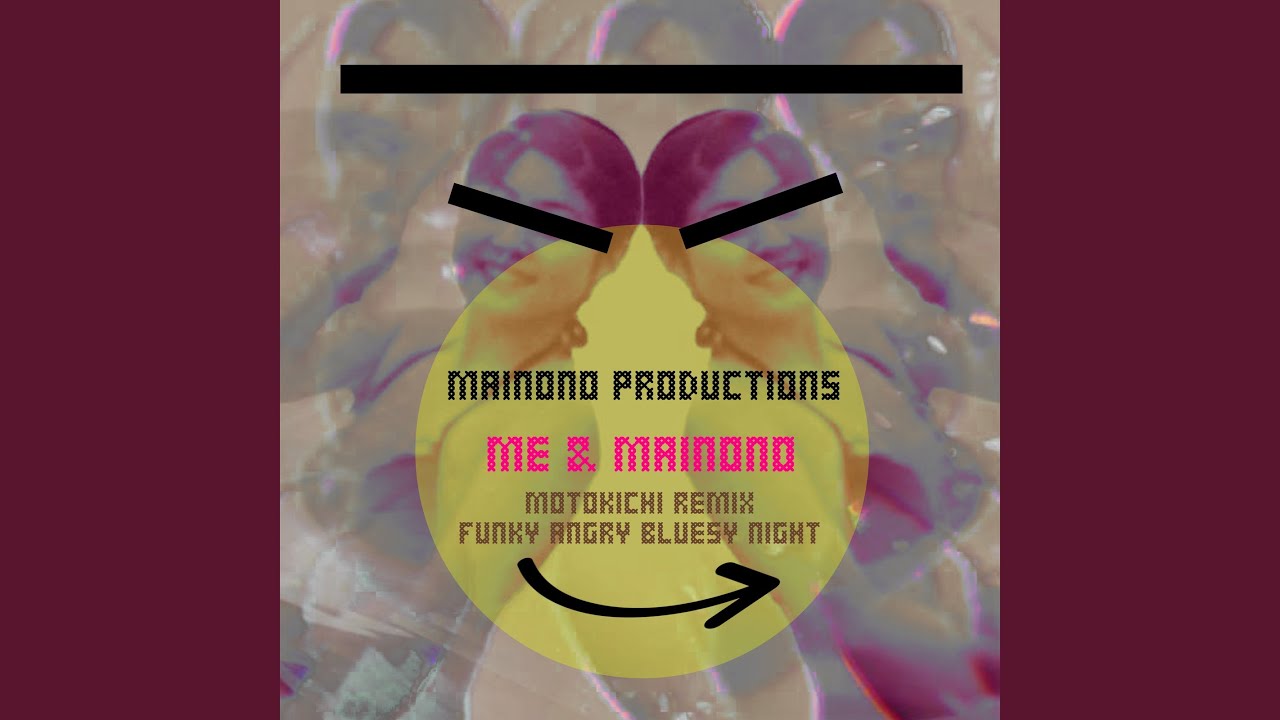 Me & Mainono (Motokichi Remix Funky Angry Bluesy Night) - YouTube