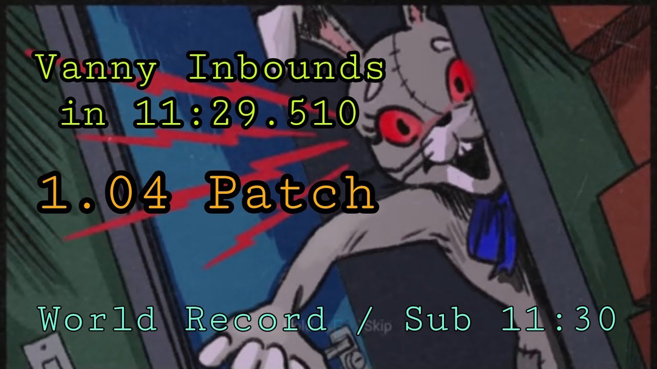FNAF SB Vanny Ending Inbounds 1.04 Patch in 11:29.510 (first sub :30 ...